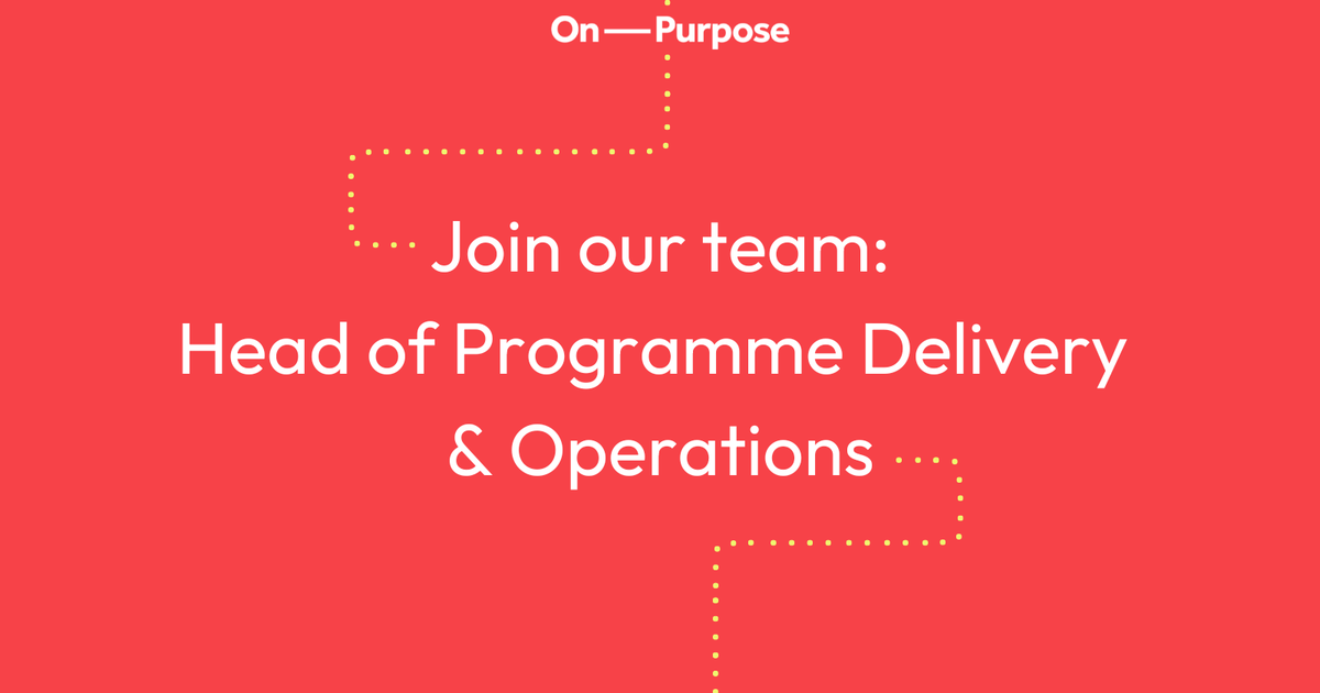 We're hiring! Join our team as our Head of Programme Delivery & Operations | On Purpose